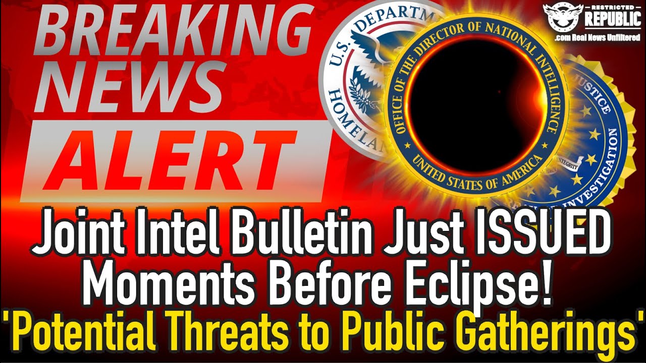 Joint Intel Bulletin Just ISSUED Moments Before Eclipse! 'Potential ...