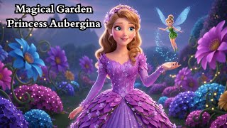 Princess Aubergina | Magical Garden Princess Story | Disney Style 3D Animated Fairy Tale