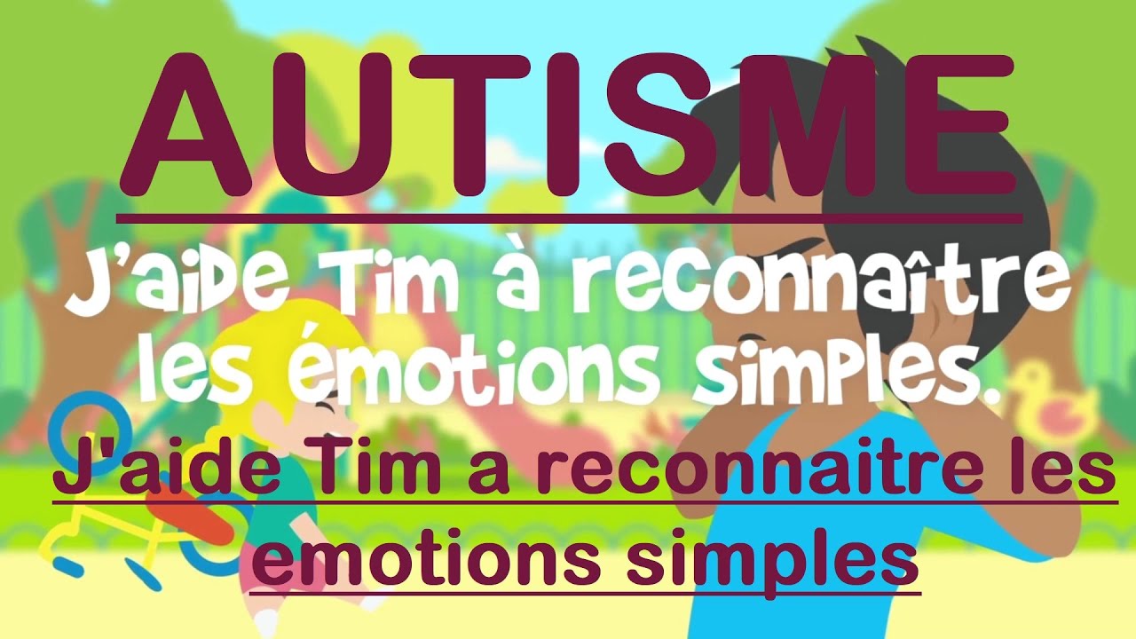 55- Autisme - conseils - J’aide Tim à reconnaître les émotions simples ...