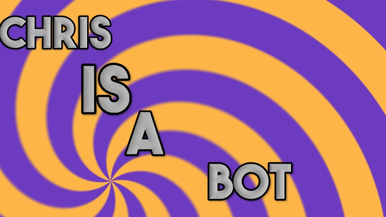 chris is a bot - YouTube
