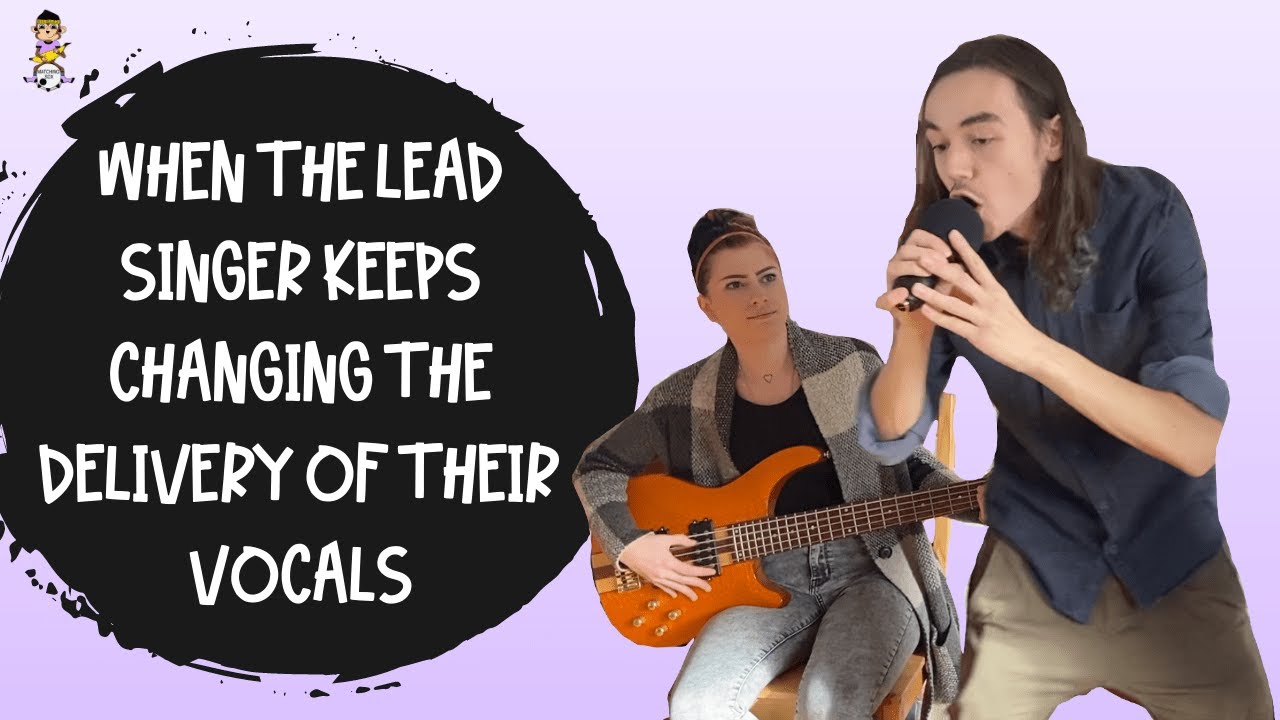 WHEN THE LEAD SINGER KEEPS CHANGING THE DELIVERY OF THEIR VOCALS - YouTube
