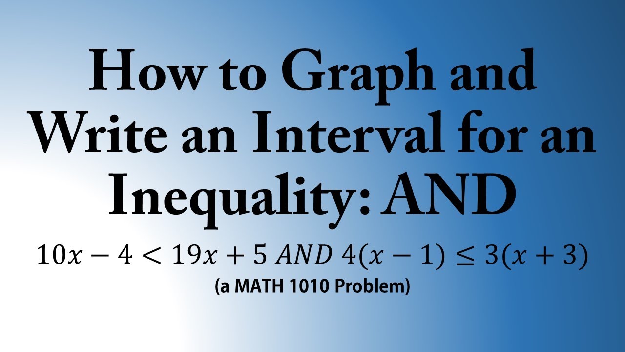 How to Graph and Write an Interval for an Inequality: AND (a MATH 1010 ...