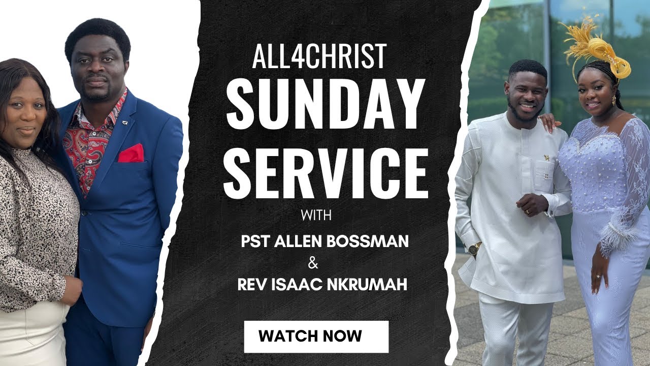 All4Christ || Church Service || Special Guest Rev Isaac Nkrumah || 15 ...