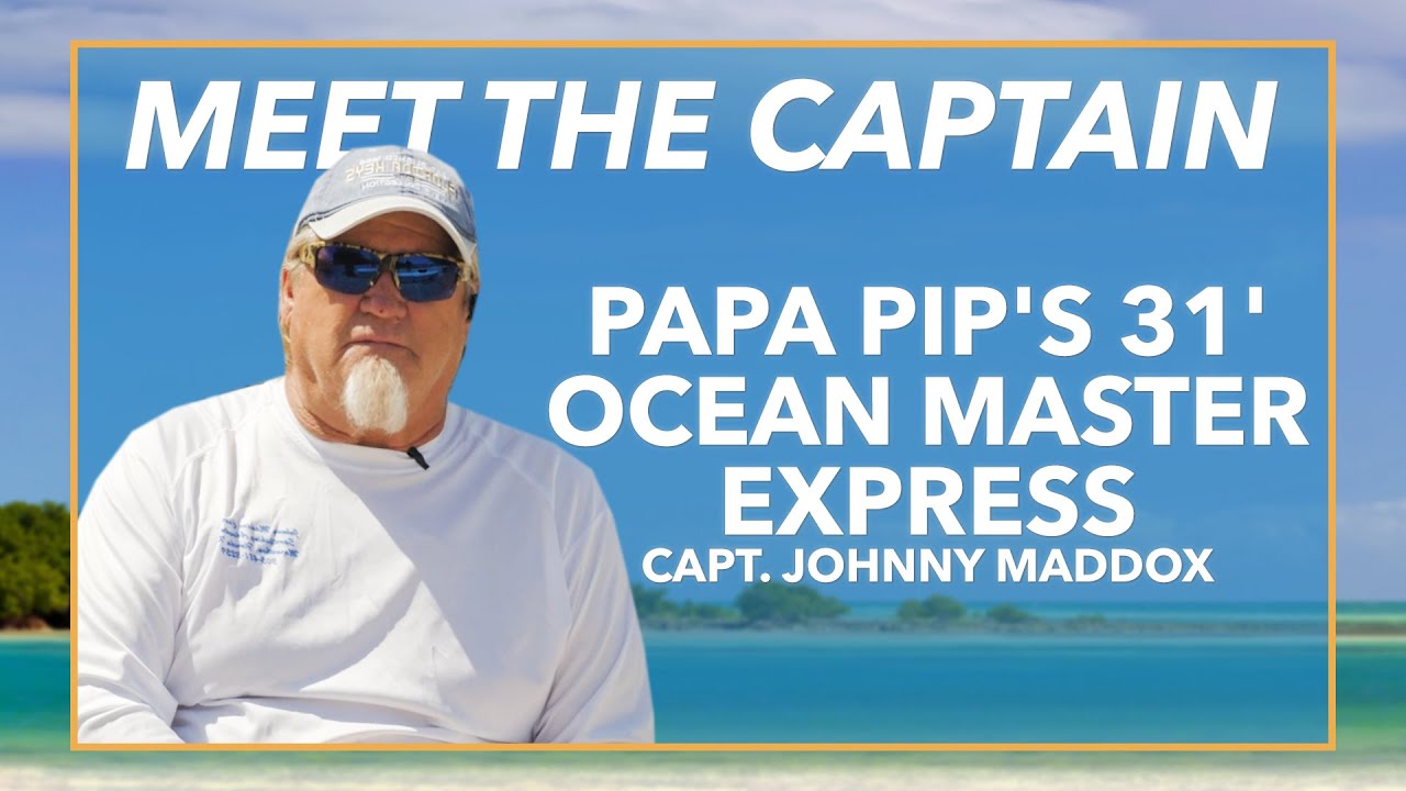 Meet Capt. Johnny Maddox from Papa Pip's 31' Ocean Master Express ...