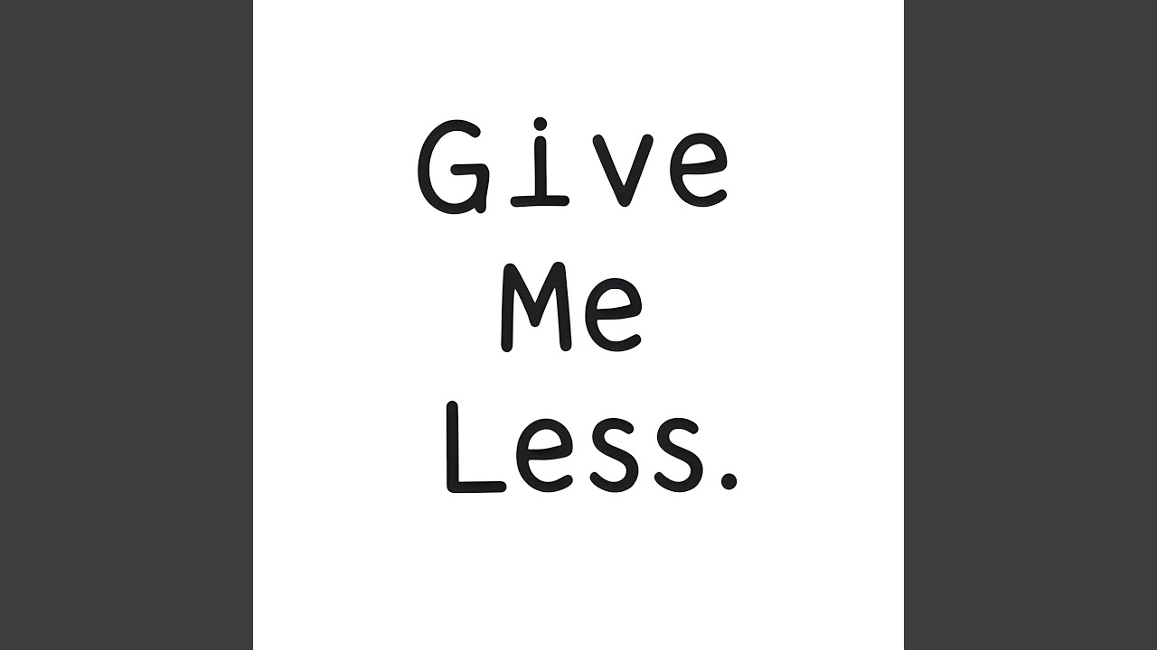 Give Me Less - YouTube