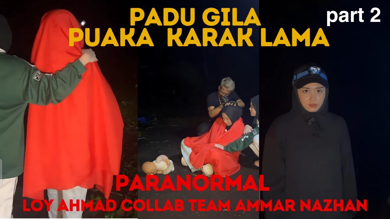 seram gila paranormal loy ahmad collab team ammar nazhan para part 2/3 di kawasan puaka karak ...