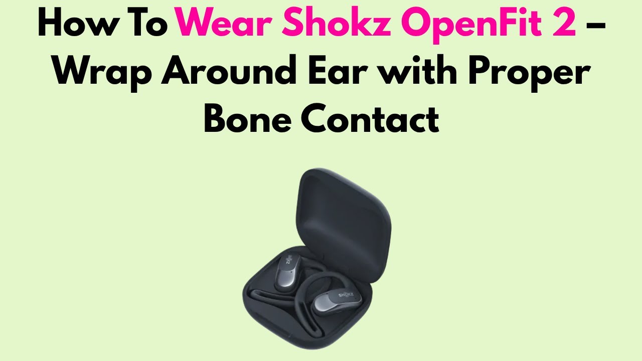 How to Wear Shokz OpenFit 2 – Wrap Around Ear with Proper Bone Contact ...
