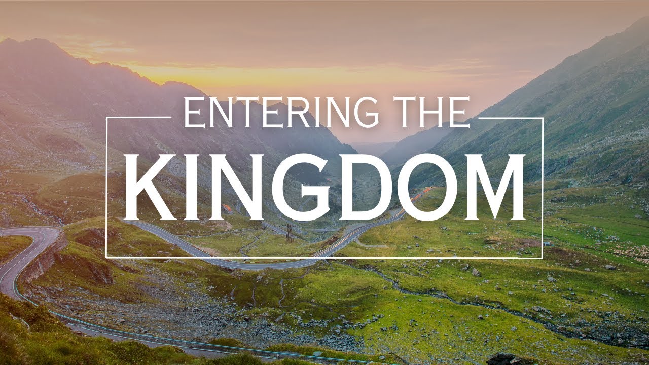 Entering the Kingdom :: Life in the Kingdom Now Series - YouTube