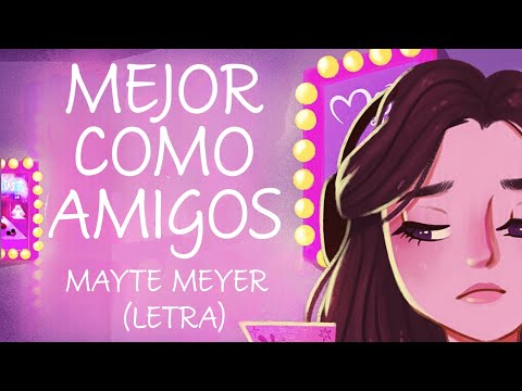 Mayte Meyer - Mejor Como Amigos (Letra)