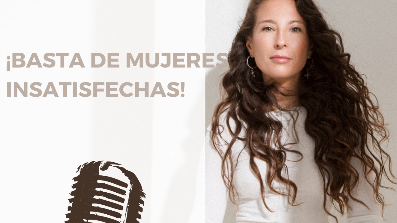 #9 Los 2 tipos de Mujer Insatisfecha y cómo salir de ahí - YouTube