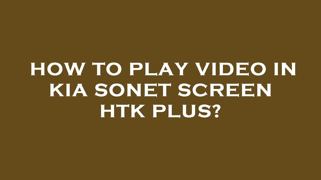 How to play video in kia sonet screen htk plus? - YouTube