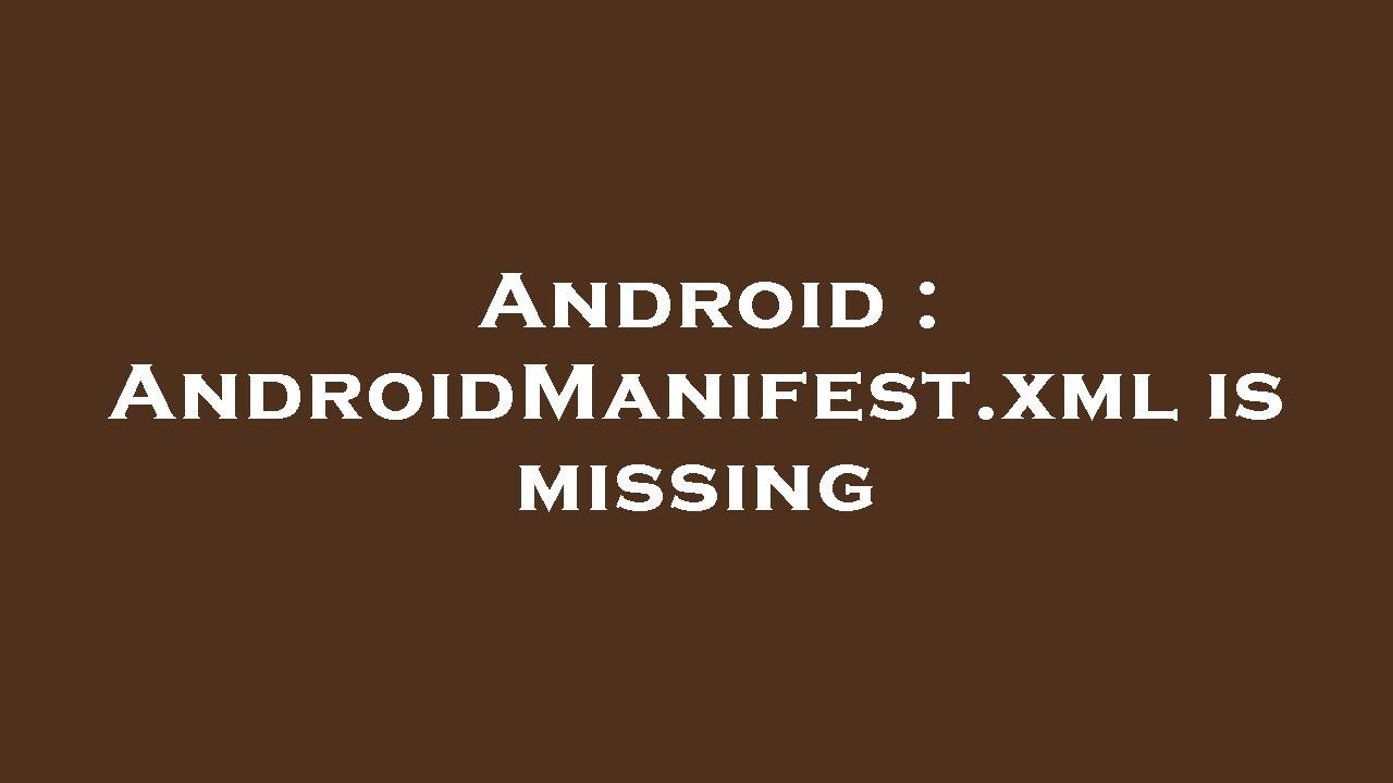 Android AndroidManifest xml Is Missing YouTube Android AndroidManifest xml Is Missing YouTube