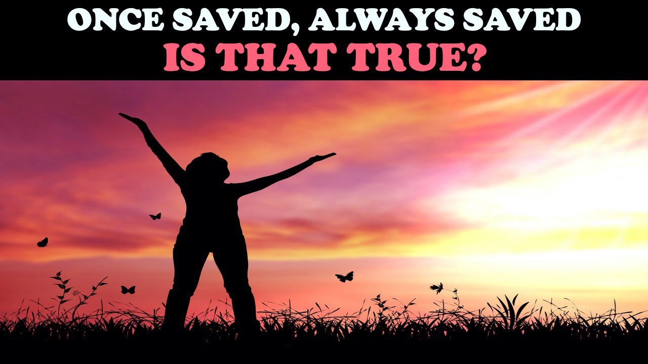 What does God's Word say about OSAS and what does it say about our ...