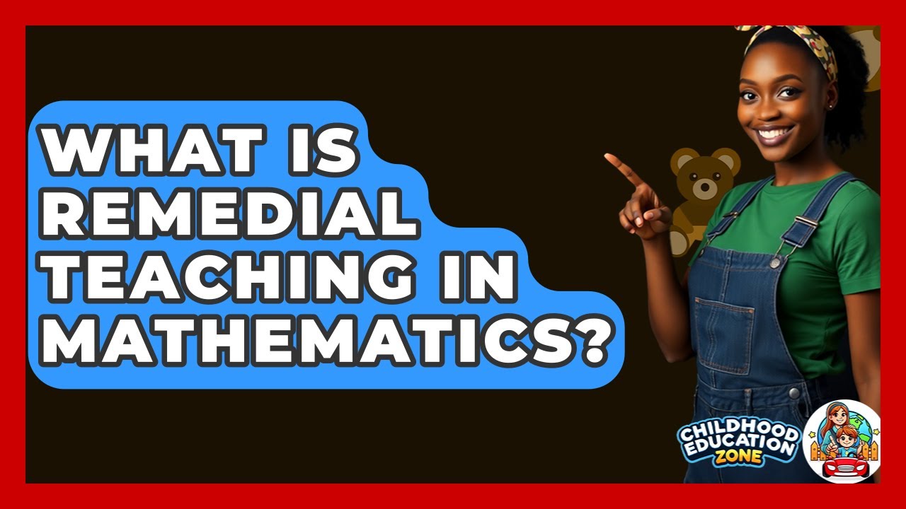 What Is Remedial Teaching In Mathematics? - Childhood Education Zone ...