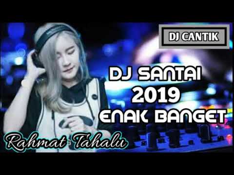 DJ SANTAI 2019 ENAK BANGET RAHMAT'TAHALU  WIK-WIK-WIK GOYANG RASA MUNTAH