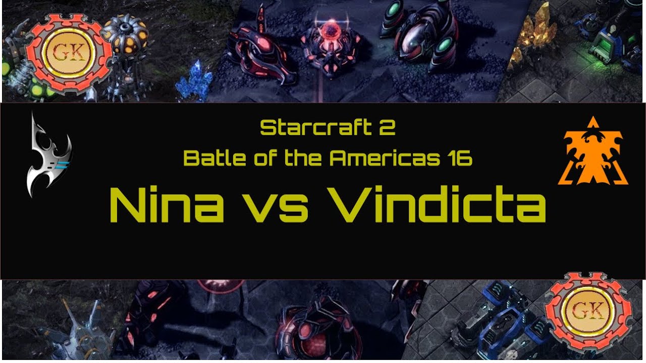 Starcraft 2 - Batle of the Americas 16 - Nina vs Vindicta - YouTube