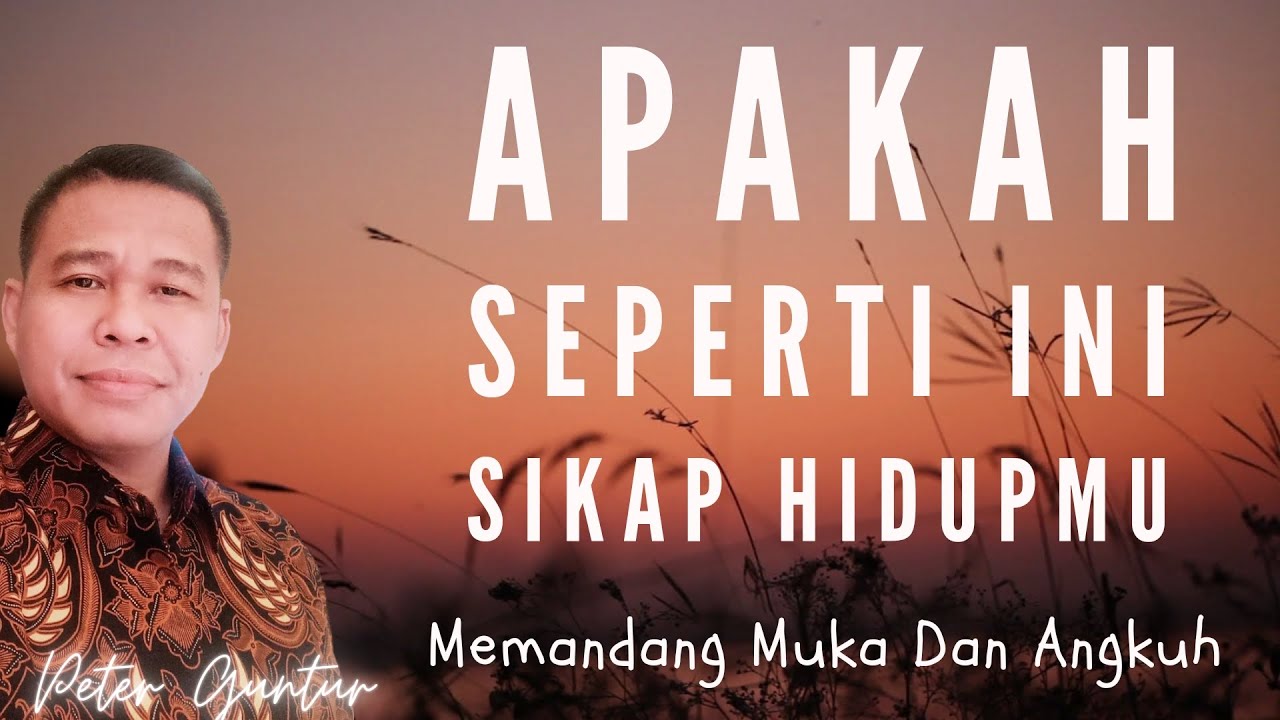 APAKAH SEPERTI INI SIKAP HIDUPMU MEMANDANG MUKA DAN ANGKUH - PETER ...