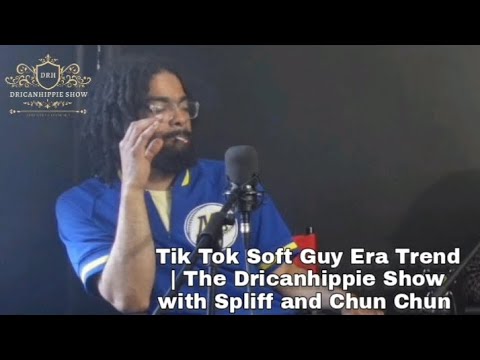 Tik Tok Soft Guy Era Trend | The Dricanhippie Show With Spliff And Chun ...