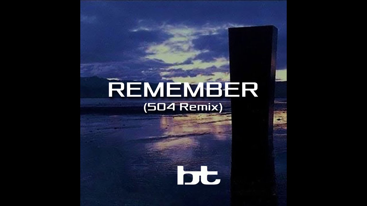 BT - Remember (504 Remix) - YouTube