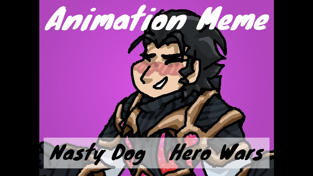 Nasty Dog - Hero Wars Animation Meme - YouTube