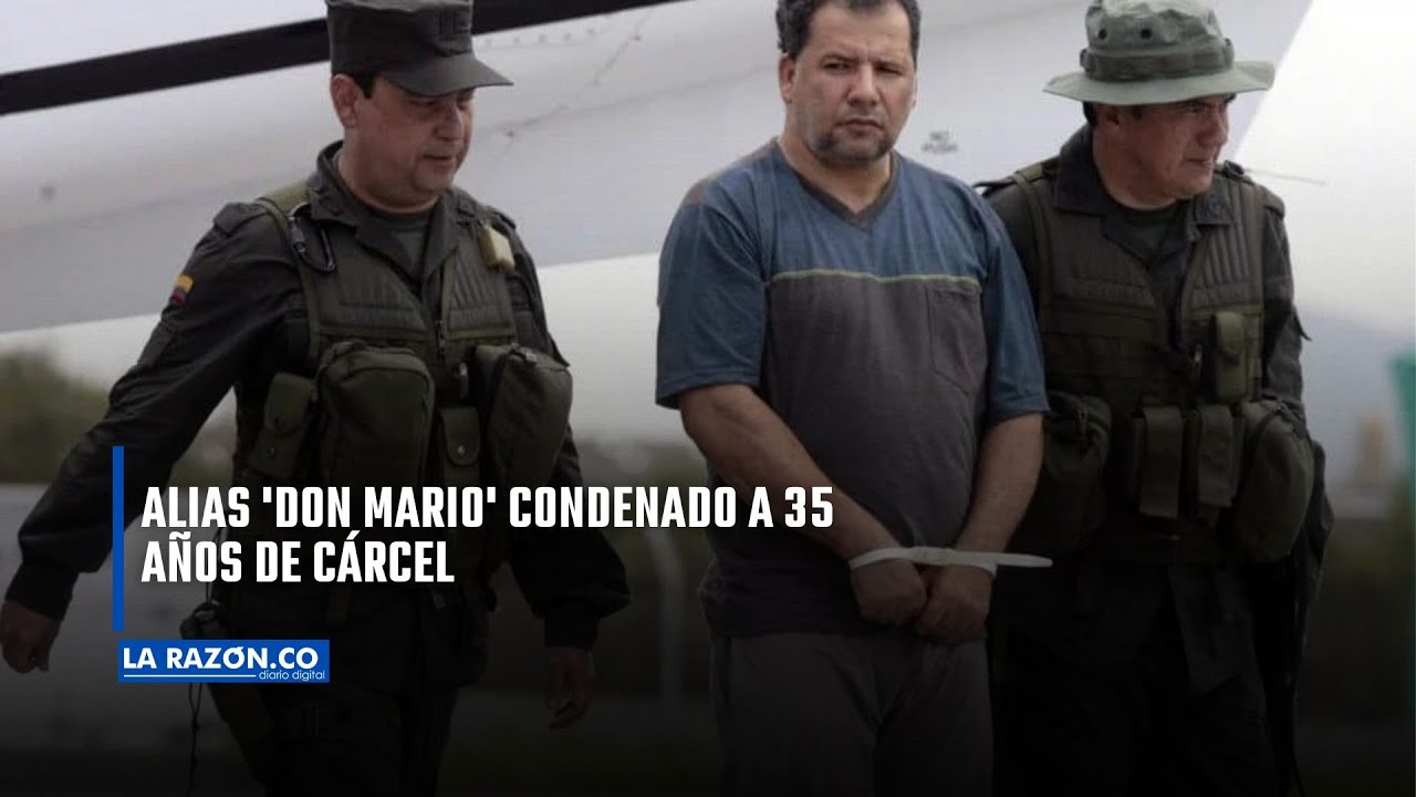 Justicia de EE.UU. condenó a 35 años de prisión a alias ‘Don Mario ...