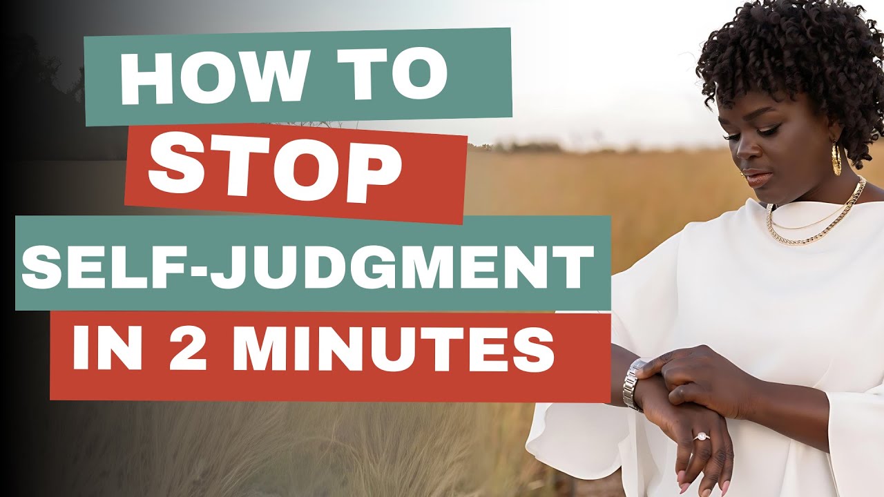Transform Your Mindset in 2 Minutes: Ditch Self-Judgment with This ...