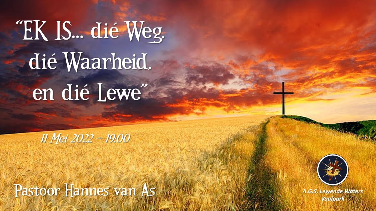 "EK IS... dié Weg, dié Waarheid, en dié Lewe" - YouTube