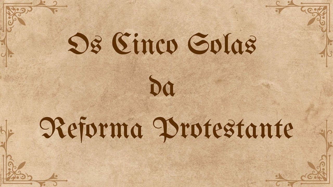 Reforma Protestante: Os 5 Solas Explicados – A Verdade sobre Sola ...