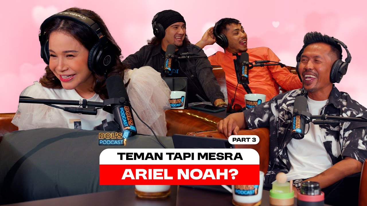 Dol's Podcast EP25 (Part 3) - BERCINTA DENGAN ARIEL NOAH KAH??? - YouTube