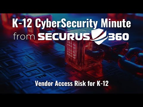 Securus360 K-12 Cyber Security Minute: Vendor Access for K-12 Schools ...