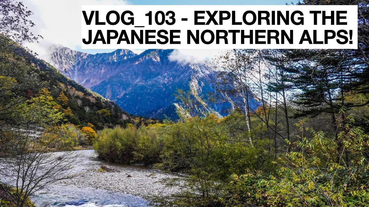 VLOG 103 - EXPLORING THE JAPANESE NORTHERN ALPS! - YouTube