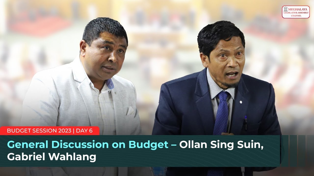 General Discussion on Budget – Ollan Sing Suin, Gabriel Wahlang - YouTube