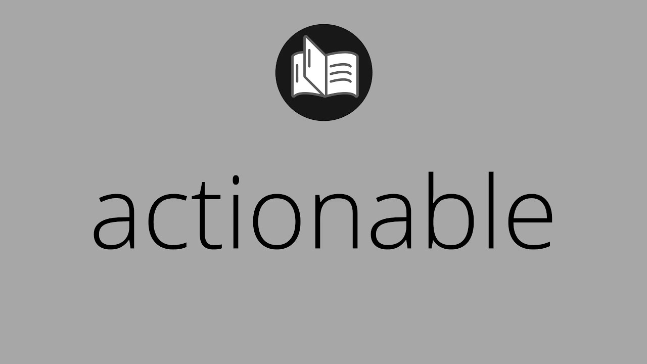 What ACTIONABLE means • Meaning of ACTIONABLE • actionable MEANING ...