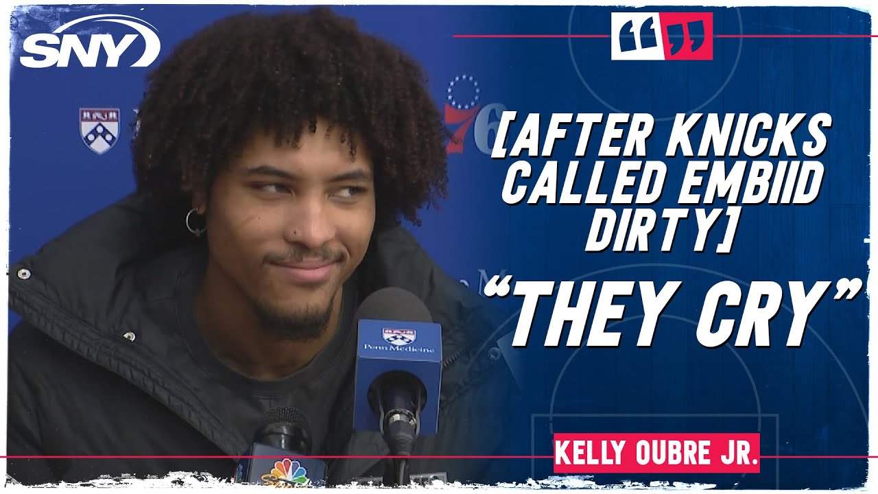 76ers forward Kelly Oubre Jr. accuses Knicks of crying after they ...