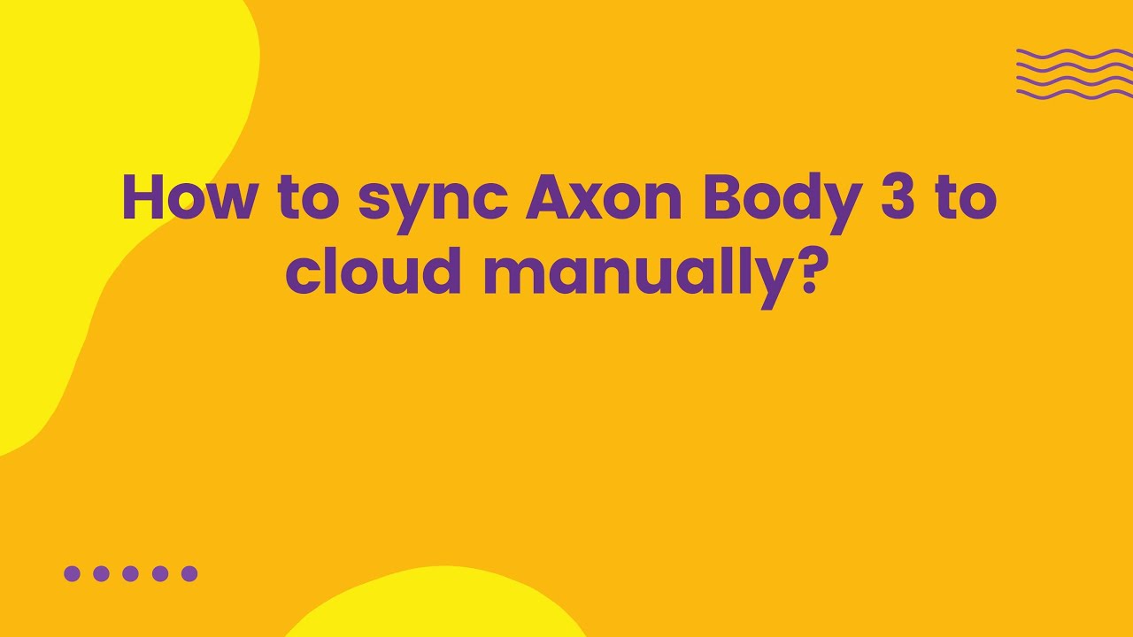 How to sync Axon Body 3 to cloud manually? - YouTube
