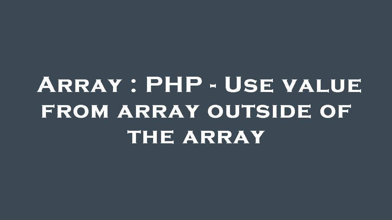 Array Php Use Value From Array Outside Of The Array Youtube 1789
