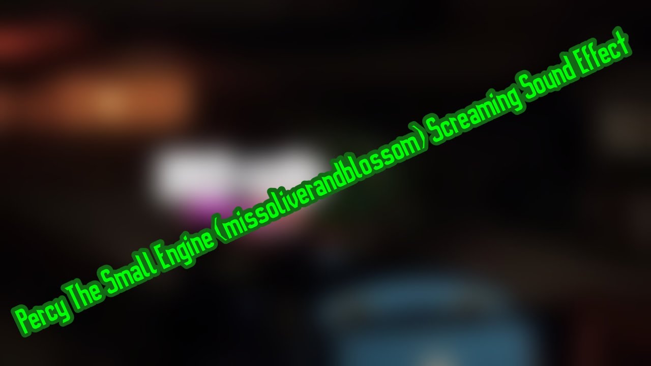 Percy The Small Engine (missoliverandblossom) Screaming Sound Effect ...