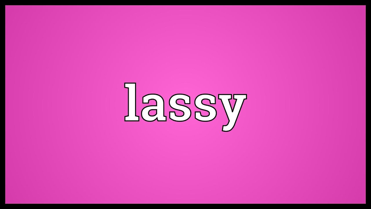 Lassy Meaning - YouTube