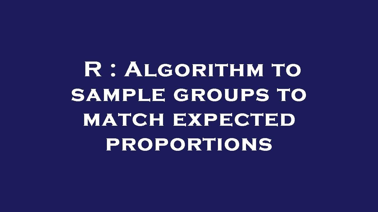 R : Algorithm to sample groups to match expected proportions - YouTube
