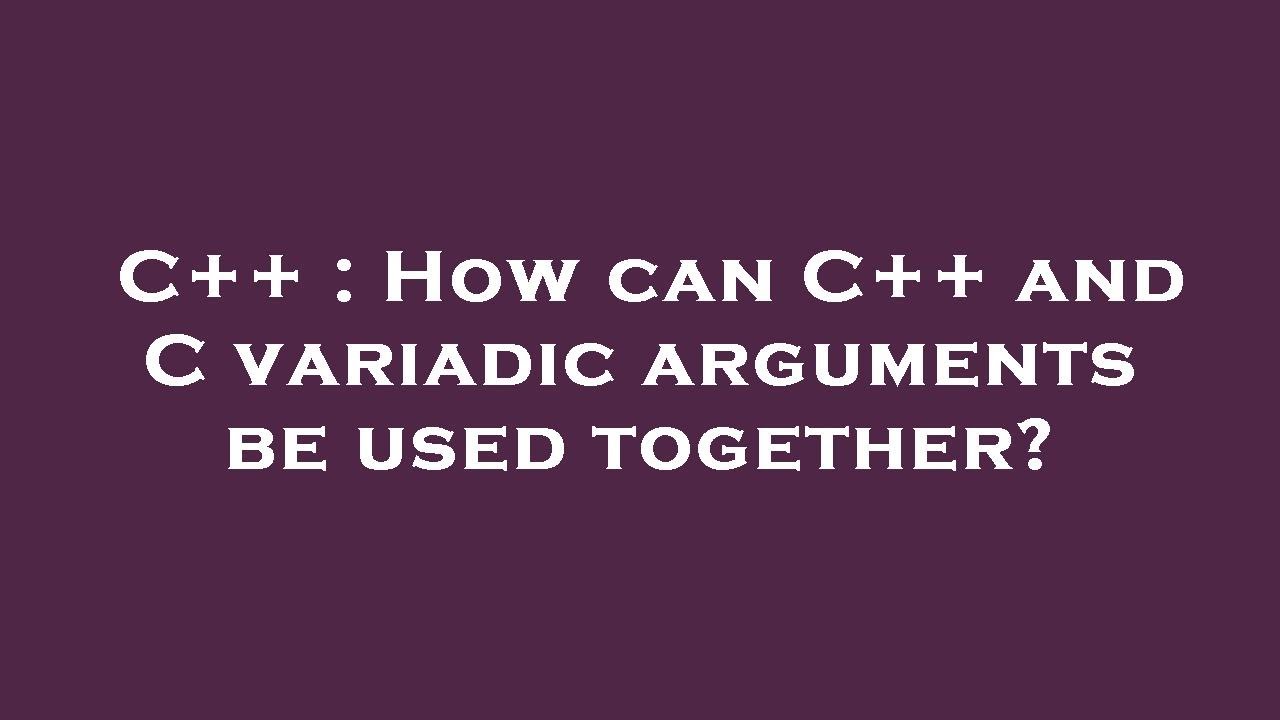 C How Can C And C Variadic Arguments Be Used Together Youtube