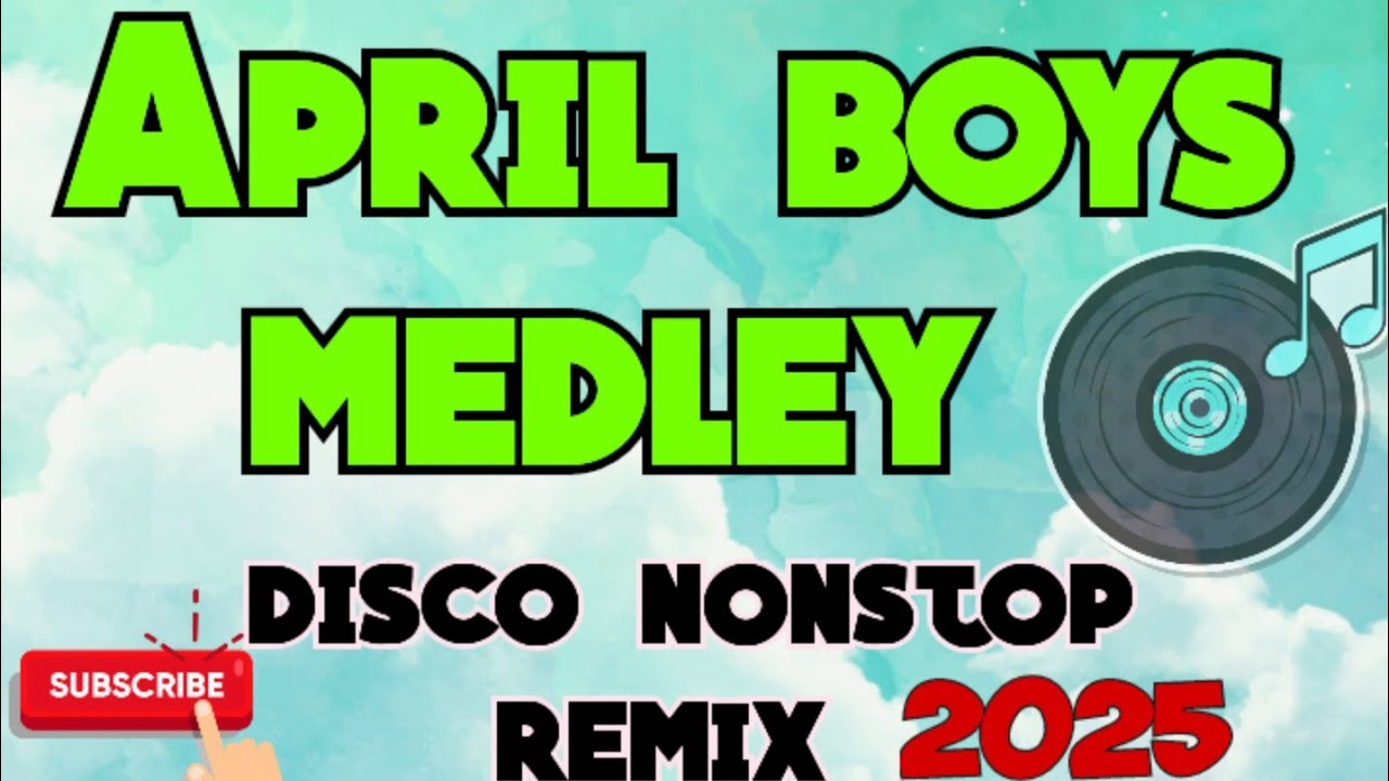 April boys medley disco nonstop remix 2025 - YouTube