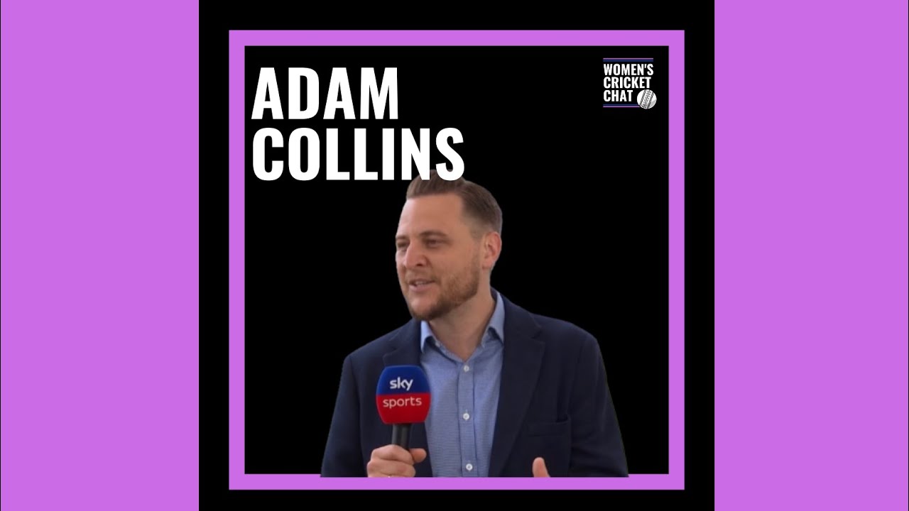 Women's Cricket Chat: Adam Collins - YouTube