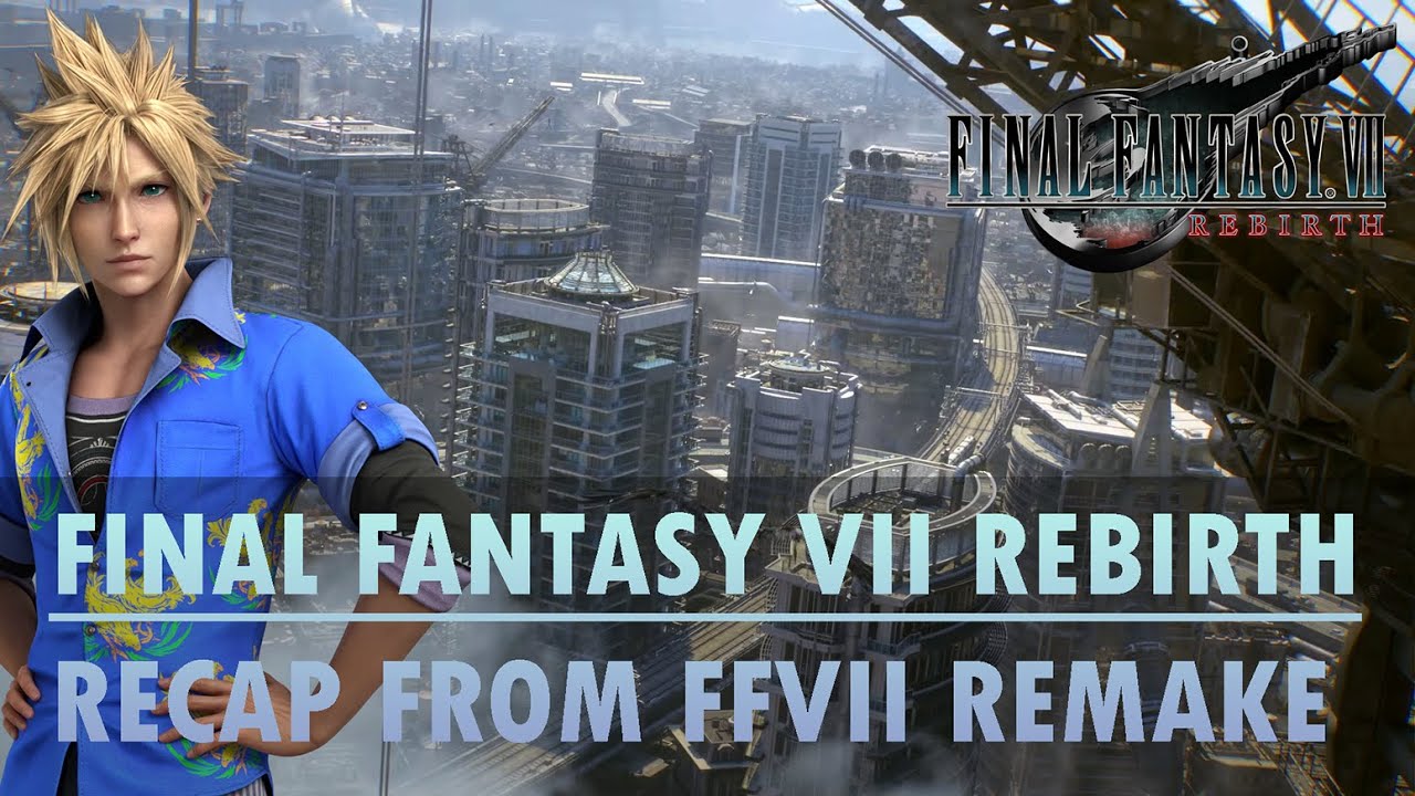 FINAL FANTASY VII REBIRTH | Recap from Final Fantasy VII Remake ...