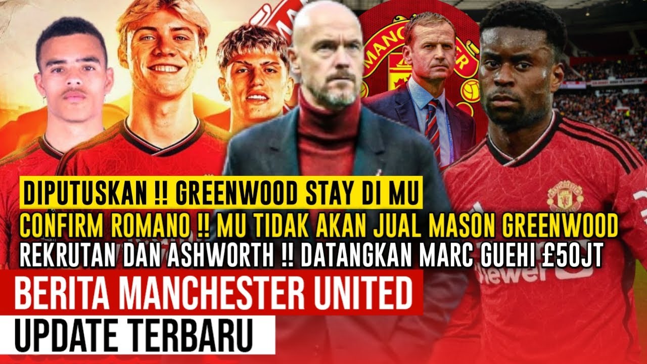 KEPUTUSAN ETH ️TEN HAG PANGGIL LAGI GREENWOOD KE MUFC 🥰 NEGOSIASI MARC ...