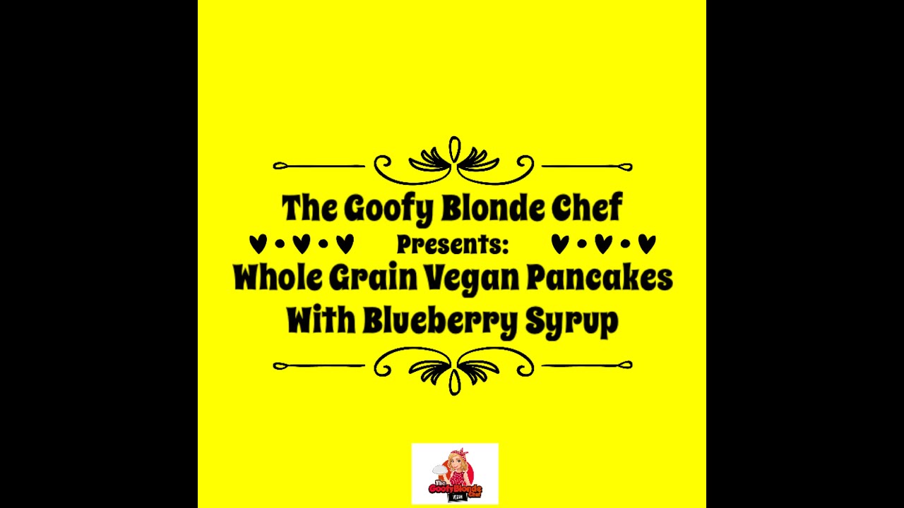 The Goofy Blonde Chef Presents: Whole Grain Vegan Pancakes with ...