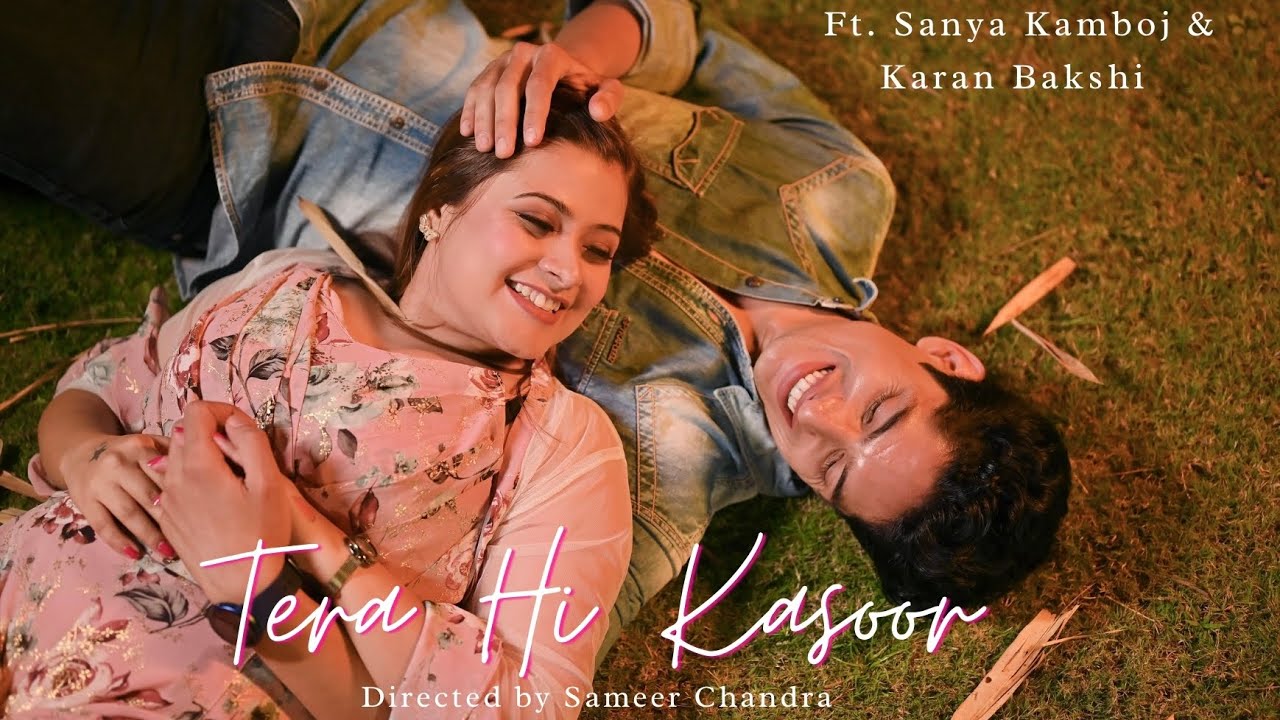 Tera Hi Kasoor (OFFICIAL VIDEO)|| Sanya Kamboj | Karan Bakshi | Prateek Sharma | Monami Saha ...