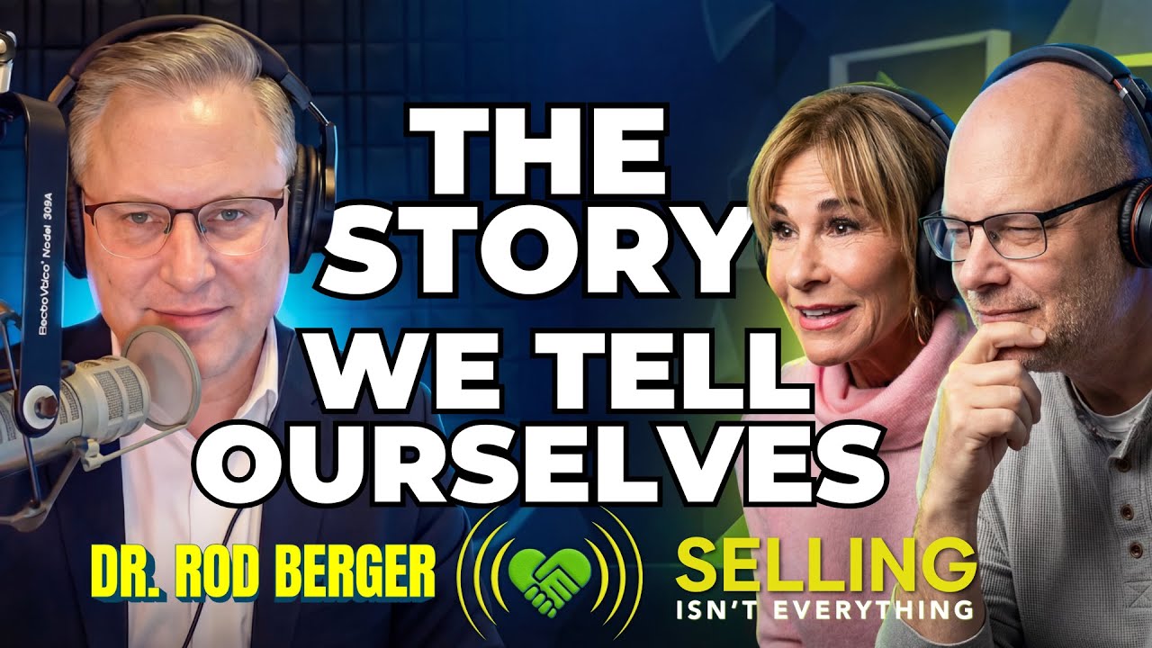 Beyond Selling: Dr Rod Berger On Stories We Tell Ourselves: EP 007 ...