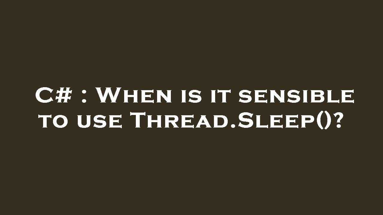 C When Is It Sensible To Use Thread Sleep YouTube C When Is It Sensible To Use Thread Sleep YouTube
