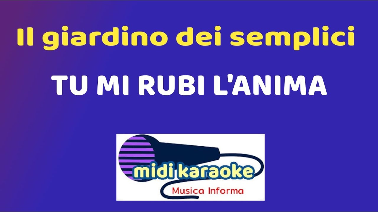Il Giardino dei semplici - TU MI RUBI L'ANIMA - karaoke - YouTube