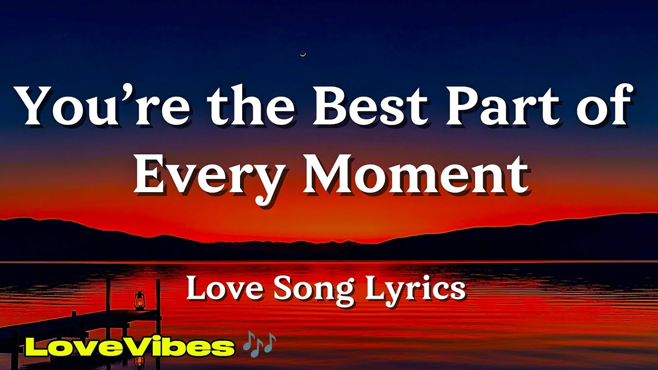 You’re the Best Part of Every Moment - Love Song (Lyrics) 😚 - YouTube